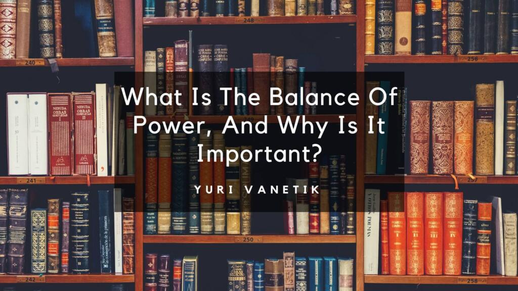 What Is The Balance Of Power, And Why Is It Important?